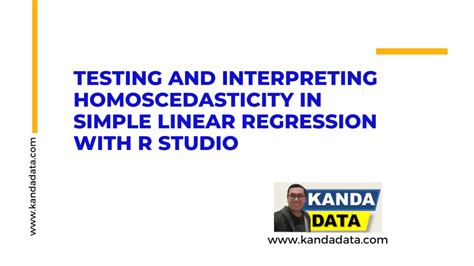 Testing And Interpreting Homoscedasticity In Simple Linear Regression