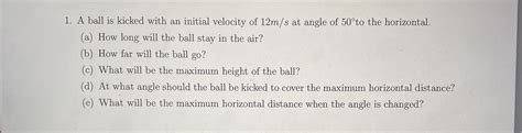 Solved A Ball Is Kicked With An Initial Velocity Of 12ms ﻿at