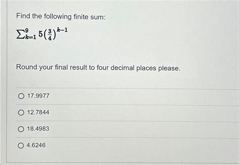 solved find the following finite sum ∑k 195 34 k 1round your