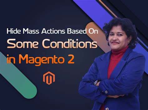 Hide Mass Actions Based On Some Conditions In Magento 2 Thecoachsmb