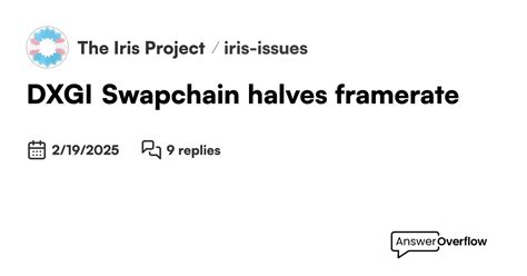Dxgi Swapchain Halves Framerate The Iris Project