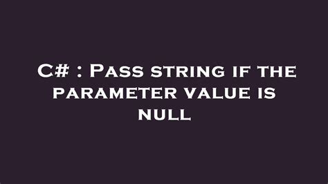 C Pass String If The Parameter Value Is Null YouTube