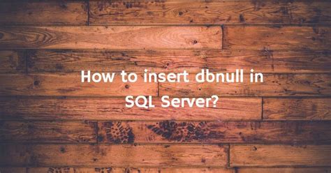 Sql Server Query World How To Insert Dbnull In Sql Server