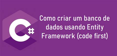 como criar um banco de dados usando entity framework code first by