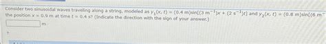 solved consider two sinusoidal waves traveling along a