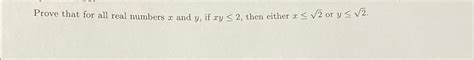Solved Prove That For All Real Numbers X ﻿and Y ﻿if Xy≤2