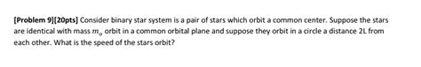 solved [problem 9][20pts] consider binary star system is a