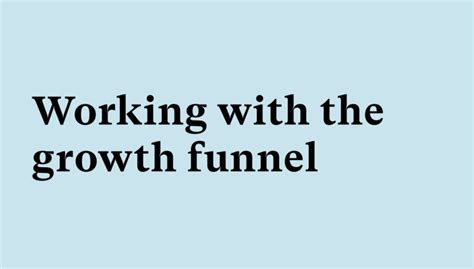 Working With The Growth Funnel