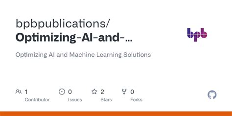 github bpbpublications optimizing ai and machine learning solutions
