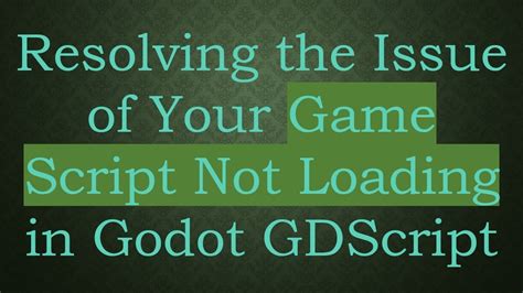 Resolving The Issue Of Your Game Script Not Loading In Godot Gdscript Youtube