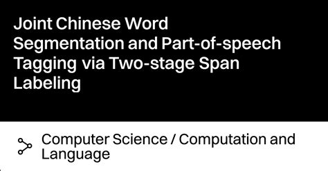 Joint Chinese Word Segmentation And Part Of Speech Tagging Via Two Stage Span Labeling