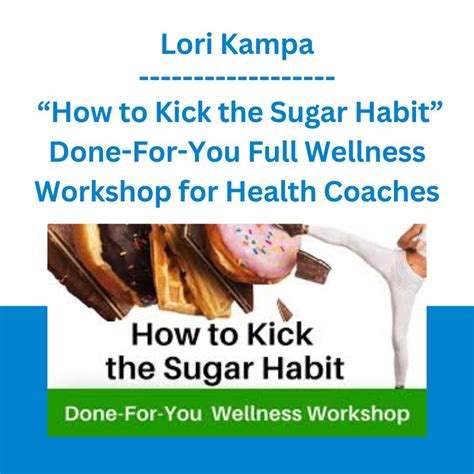 Lori Kampa - “How to Kick the Sugar Habit” Done-For-You Full Wellness Workshop for Health Coaches
