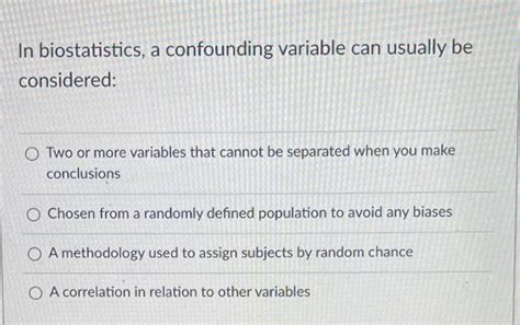 Solved In Biostatistics A Confounding Variable Can Usually
