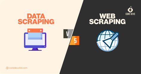Data Scraping Vs Web Scraping How Are They Different Core Devs Ltd
