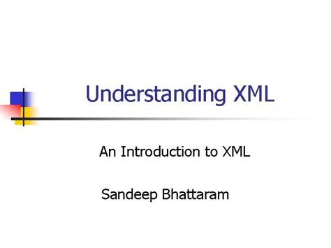 Understanding XML An Introduction To XML Sandeep Bhattaram
