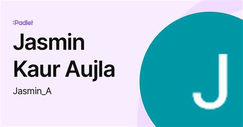Jasmin Kaur Aujla Jasmin A Profile Padlet