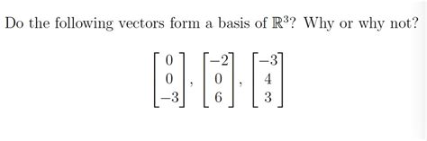 Solved Do The Following Vectors Form A Basis Of R Why Or Chegg