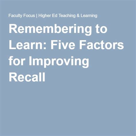 Remembering To Learn Five Factors For Improving Recall