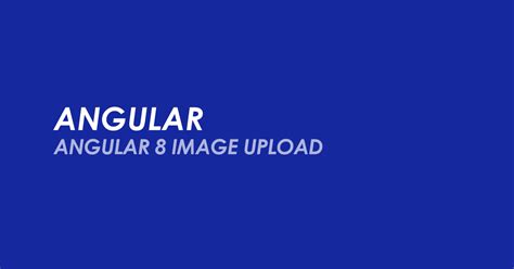 Angular 8 Image Upload Tutorial