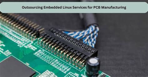 Outsourcing Embedded Linux Services For Pcb Manufacturing