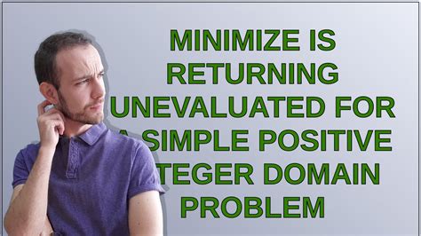 Mathematica Minimize Is Returning Unevaluated For A Simple Positive