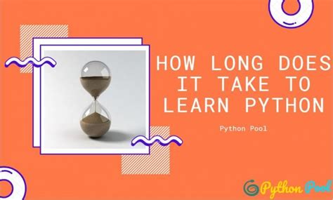 How Long Does It Take To Learn Python Python Pool