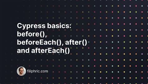 Cypress Basics Before Beforeeach After And Aftereach Filip