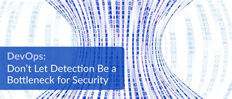 Devops Dont Let Detection Be A Bottleneck For Security