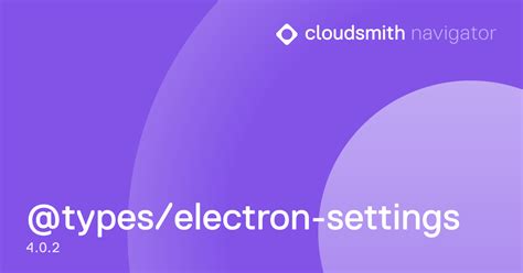 Types Electron Settings 4 0 2 Npm Package Quality Cloudsmith