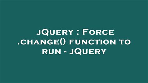 JQuery Force Change Function To Run JQuery YouTube