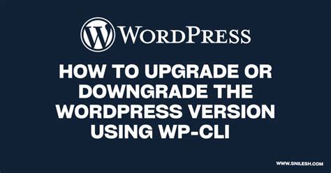 How To Upgrade Or Downgrade The Wordpress Version Using Wp Cli