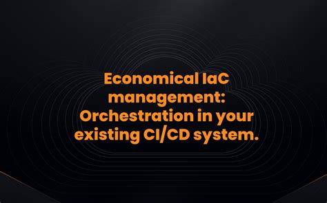 economical infrastructure as code management orchestration in your