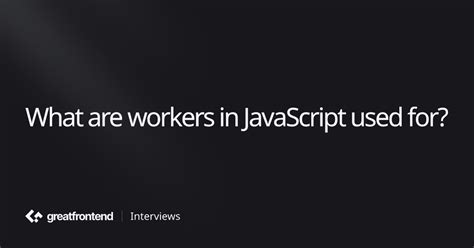 What Are Workers In Javascript Used For Quiz Interview Questions