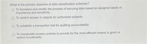 Solved What Is The Primary Objective Of Data Classification