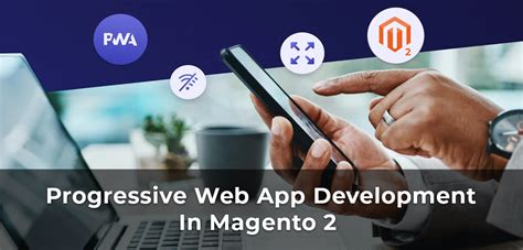 Magento Progressive Web App Development