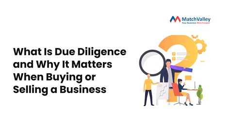 What Is Due Diligence And Why It Matters When Buying Or Selling A Business Match Valley