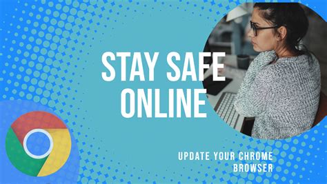 The Importance Of Keeping Your Chrome Browser Updated A Critical Aspect Of Cybersecurity
