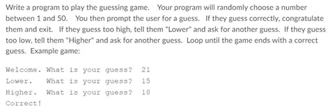 Solved Write A Program To Play The Guessing Game Your Chegg