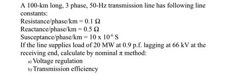 Solved A 100 Km Long 3 ﻿phase 50 Hz ﻿transmission Line Has