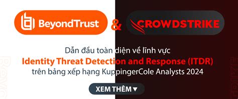 Crowdstrike Và Beyondtrust Dẫn đầu Toàn Diện Về Lĩnh Vực Identity