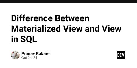 Difference Between Materialized View And View In Sql Dev Community