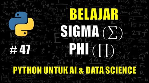 Belajar Sigma Dan Phi Di Python 47 Belajar Python Untuk Ai And Data