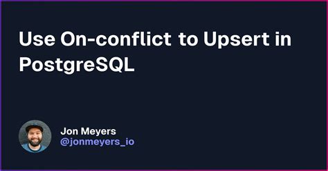 Use On Conflict To Upsert In Postgresql