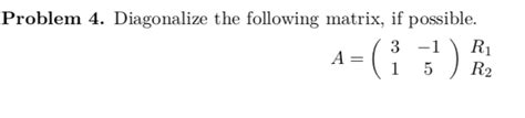 Solved Problem Diagonalize The Following Matrix If Chegg