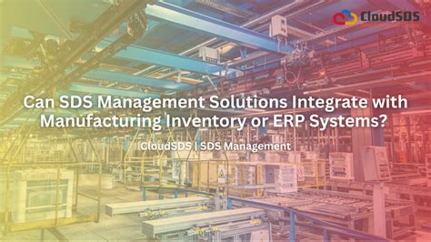 Can Sds Management Solutions Integrate With Manufacturing Inventory Or Erp Systems
