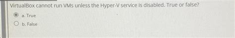 Solved VirtualBox Cannot Run VMs Unless The Hyper V Service Chegg Com