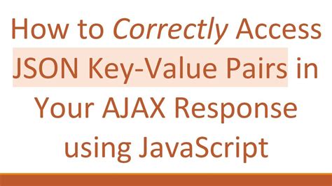 How To Correctly Access Json Key Value Pairs In Your Ajax Response Using Javascript Youtube