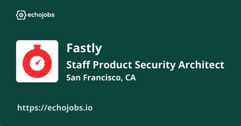 Fastly Is Hiring Staff Product Security Architect Usd 181k 226k San