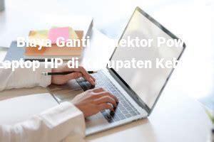 Biaya Ganti Konektor Power Laptop Hp Di Kabupaten Kebumen