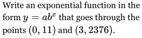 Solved Write An Exponential Function In The Form Yabx That Goes Through The Points 011 And
